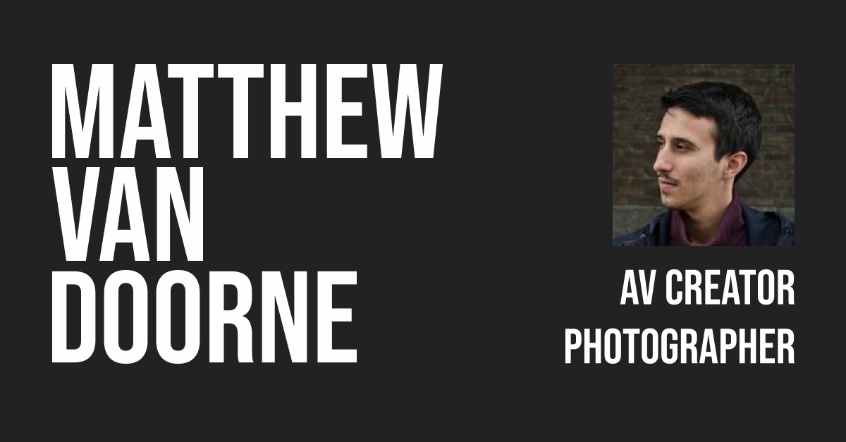 Matthew Van Doorne | AV Creator and Photographer